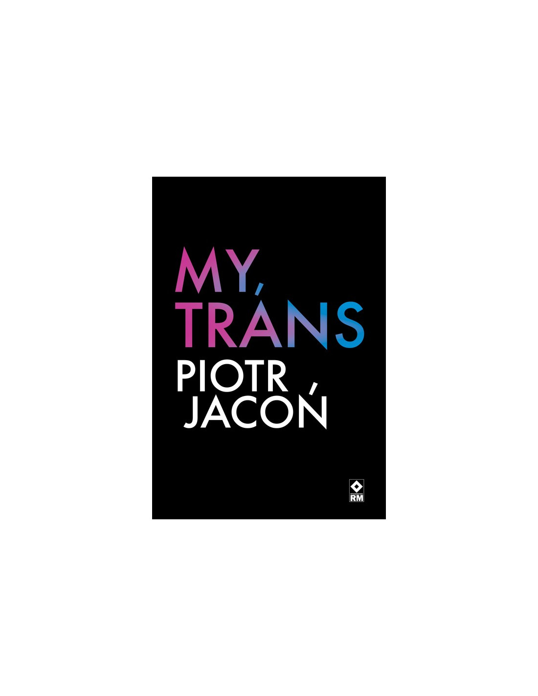 My, trans • Piotr Jacoń My, trans • Piotr Jacoń